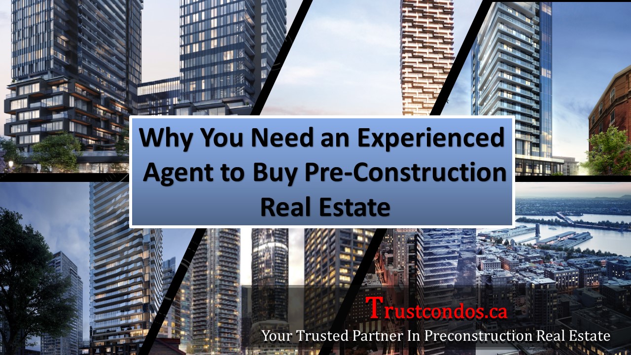 Why You Need An Experienced Agent to Buy Pre-Construction Real Estate