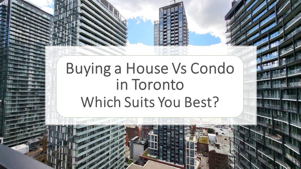 Buying a House Vs Condo in Toronto – Which Suits You Best?